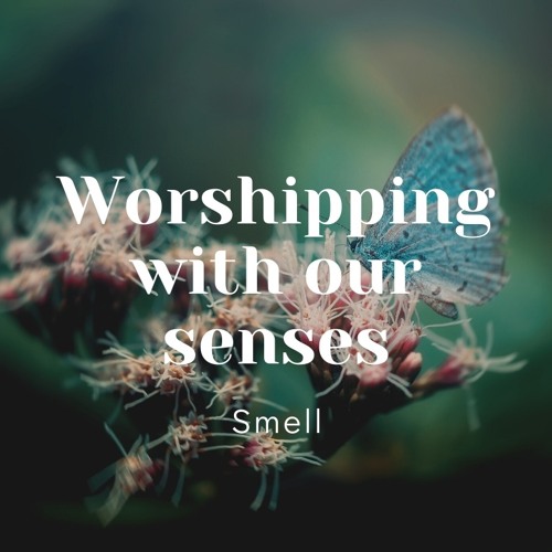 Stream Worshipping God with our senses 4 - smell by Regent Hall ...