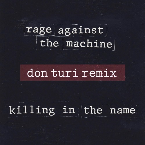 Stream Rage Against The Machine - Killing In The Name - Don Turi Hard Remix by Don Turi | Listen ...