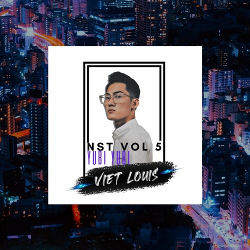 Stream NST VOL 5 - YUBI YUBI - VIỆT LOUIS MIX by Việt Louis | Listen online for free on SoundCloud