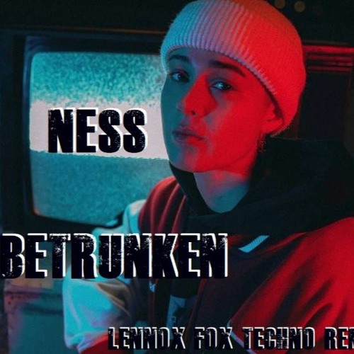 Stream NESS x LENNOX FOX - BETRUNKEN TECHNO REMIX by Lennox Fox Official | Listen online for ...