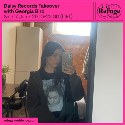 Stream Daisy Records Takeover - Georgia Bird - 07 Jun 2025 by Refuge ...