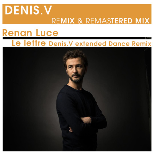 Stream RENAN LUCE - La Lettre - DENIS V EXTENDED DANCE REMIX 2006 by ...