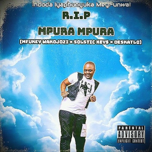 Stream RIP Mpura Mpura(Mfukey Wakojozi × DeSkatlo × Solistic Keyz) by Leparah Groovists Ent ...