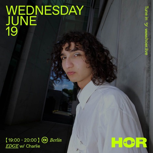 Stream Charlie / HÖR x EDGE / JUNE 19 by EDGE Berlin | Listen online ...