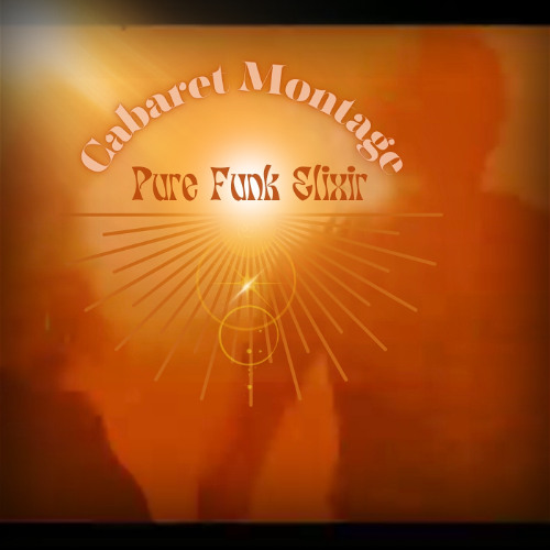 Stream Pure Funk Elixir by Cabaret Montage | Listen online for free on ...
