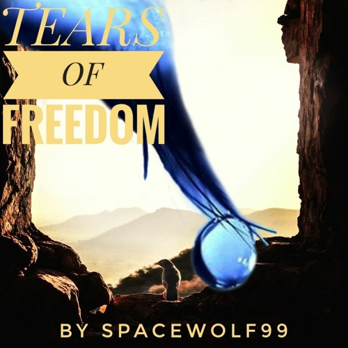 Stream episode Tears of Freedom by Spacewolf podcast | Listen online ...