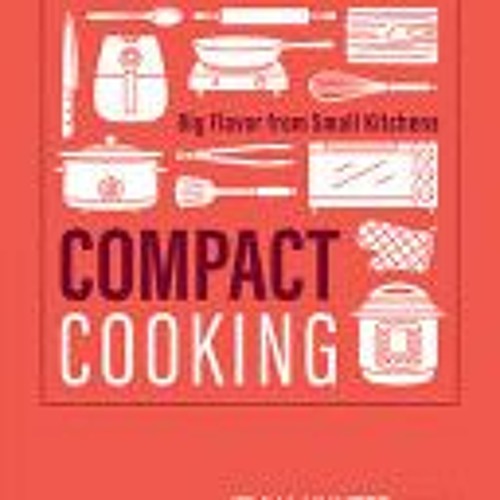 Stream [Download PDF] Compact Cooking: Big Flavor from Small Kitchens ...
