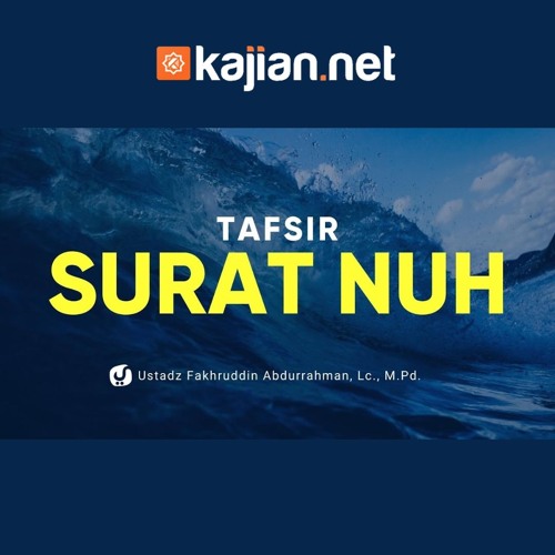 Stream Tafsir Surat Nuh Ayat 1-4 - Ustadz Fakhruddin Abdurrahman, Lc., M.Pd. by Kajian.net ...