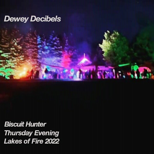 Stream Biscuit Hunter - Thursday Evening @ Dewey Decibels [LOF22] by ...
