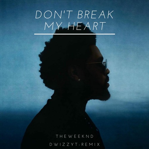Stream The Weeknd - Don't Break My Heart (DwizzyT-Remix) by DwizzyT ...