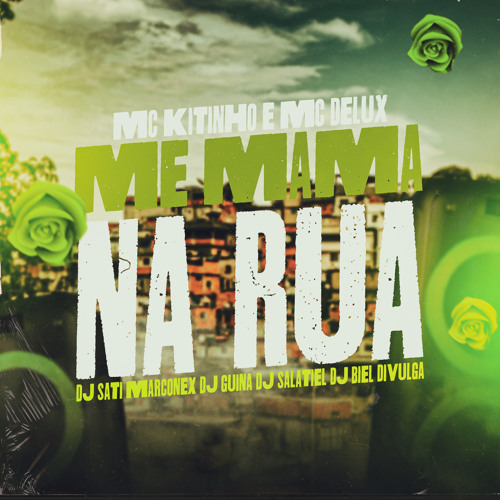 Stream ME MAMA NA RUA - MC KITINHO e MC DELUX DJ GUINA, SATI MARCONEX, SALATIEL, BIEL DIVULGA by ...