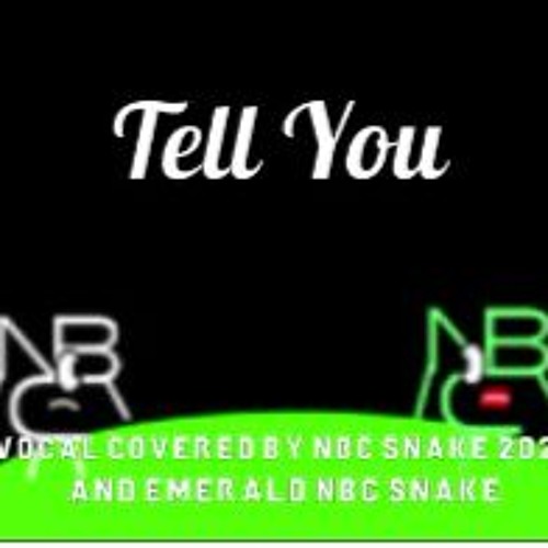 Stream Tell You (NBC Snake 2024 And Emerald NBC Snake's Vocal Cover) by ...