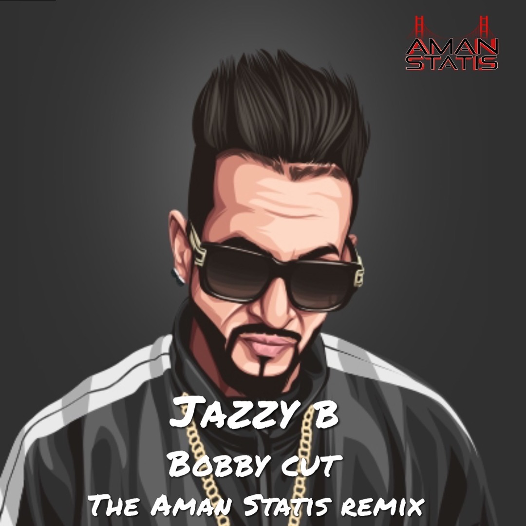 Stream Jazzy B - Bobby Cut (The Aman Statis Remix) by Aman Statis ...