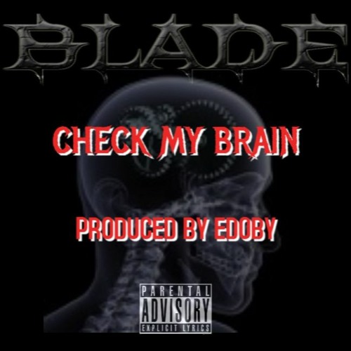 Stream Check My Brain by Blade | Listen online for free on SoundCloud