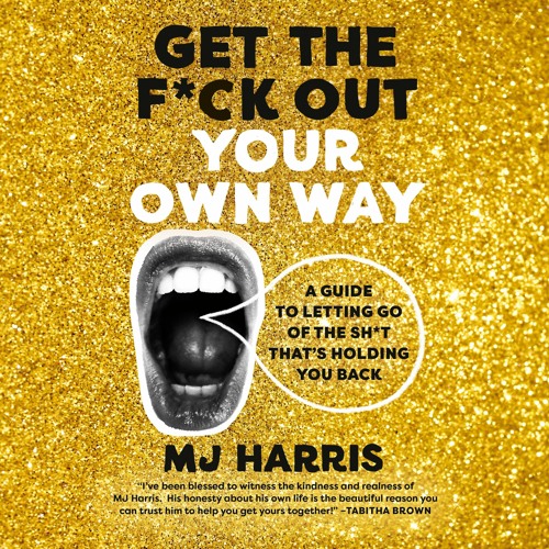 Stream Get The F Ck Out Your Own Way By Mj Harris Read By Author