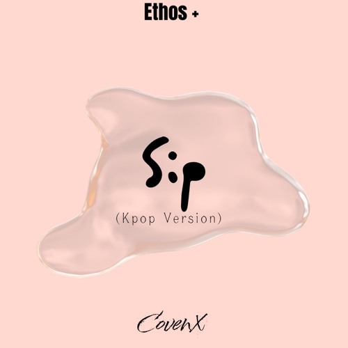 Stream Sip (kpop Version) by CovenX | Listen online for free on SoundCloud