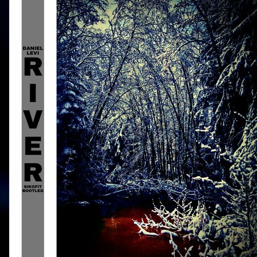 Stream Daniel Levi - River (sikofit Bootleg) by sikofit | Listen online for free on SoundCloud