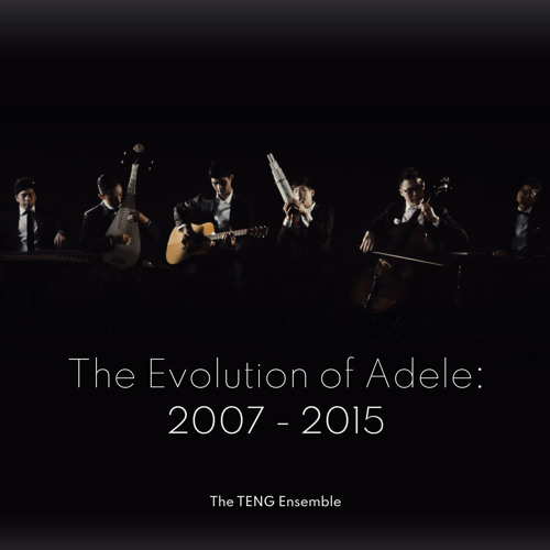 Stream The Evolution of Adele : 2007 - 2015 by The TENG Ensemble ...