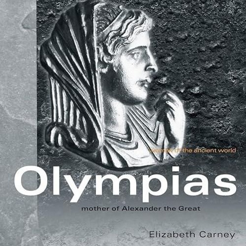 Stream read Olympias: Mother of Alexander the Great (Women of the ...