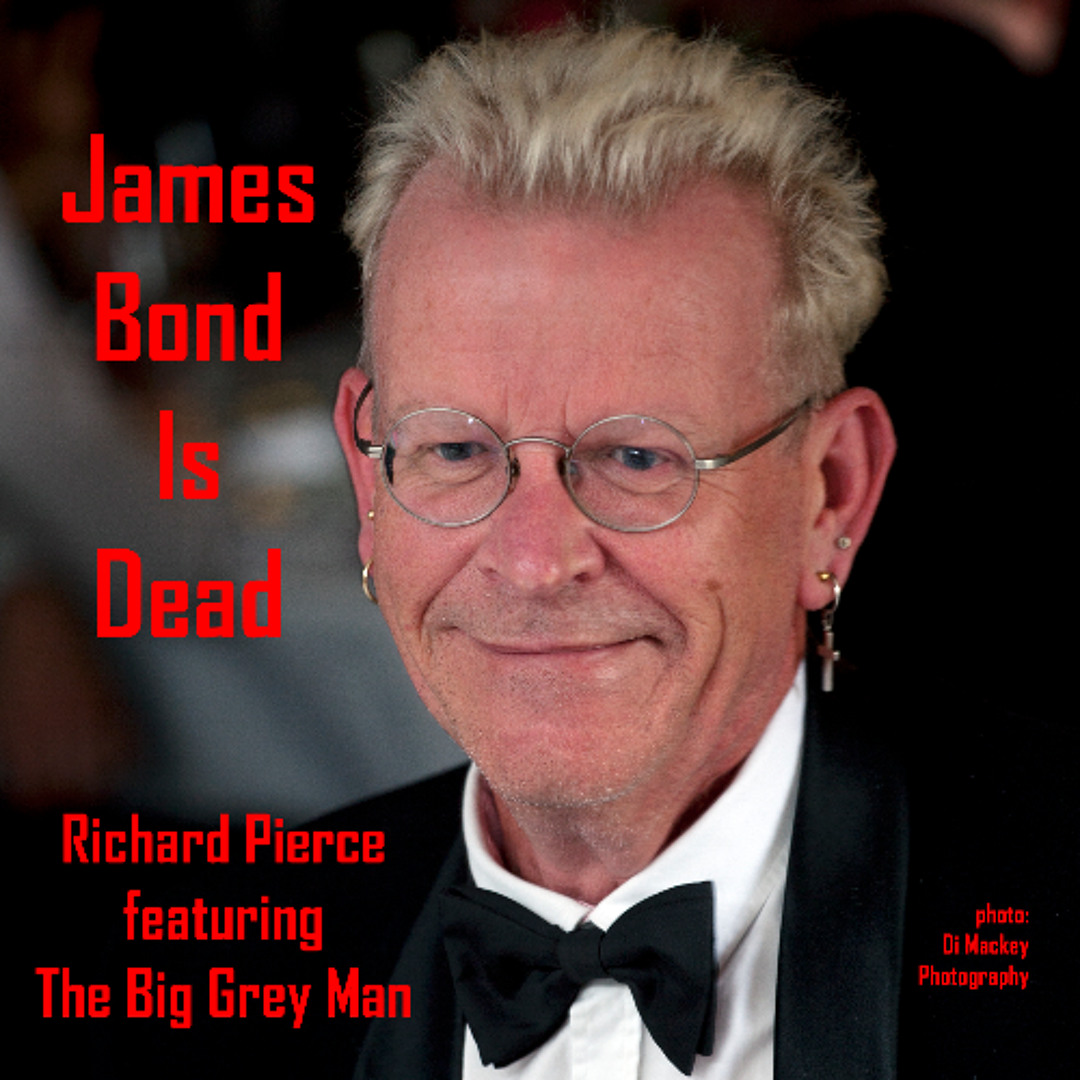 Stream Richard Pierce feat The Big Grey Man - James Bond Is Dead by Richard Pierce | Listen ...
