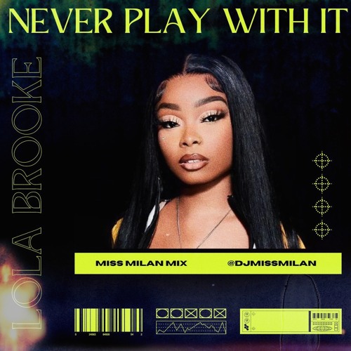 Stream NEVER PLAY WITH IT (DJ MISS MILAN EDIT) by DJMissMilan | Listen ...