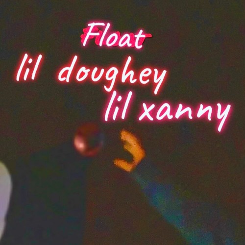 Stream Float (Lil Doughey, Lil Xanny. Prod TriazoOnDaTrack) by Lil ...