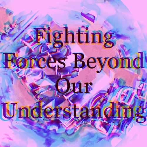Stream Fighting forces beyond our understanding by Hum Ann | Listen ...