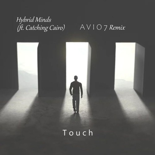 Stream Hybrid Minds - Touch (ft. Catching Cairo) (A V I O 7 Remix) by A ...