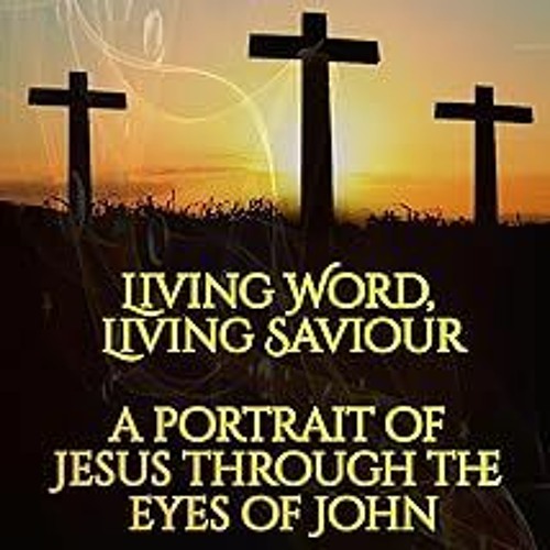 Stream ^ Living Word, Living Savior: A Portrait of Jesus Through The ...