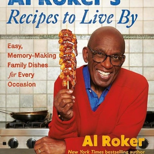 Stream Kindle⚡️ Al Roker?s Recipes to Live By: Easy, Memory-Making ...