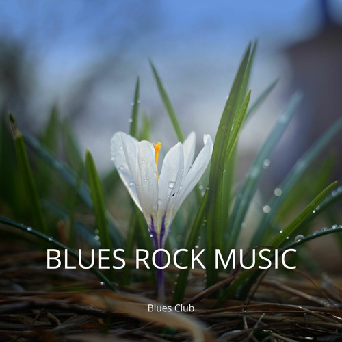 Stream Blues Club | Listen to Blues Rock Music Instrumental for Spring ...