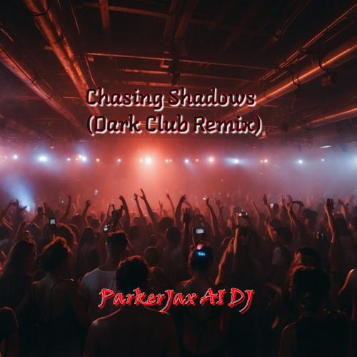 Stream Chasing Shadows (Dark Club Remix) by ParkerJax AI DJ | Listen ...