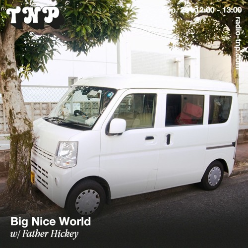 Stream Big Nice World w/ Father Hickey @ Radio TNP 23.09.2023 by Radio ...