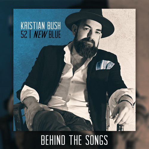 Stream Kristian Bush Official | Listen to 52 | New Blue (Behind The ...