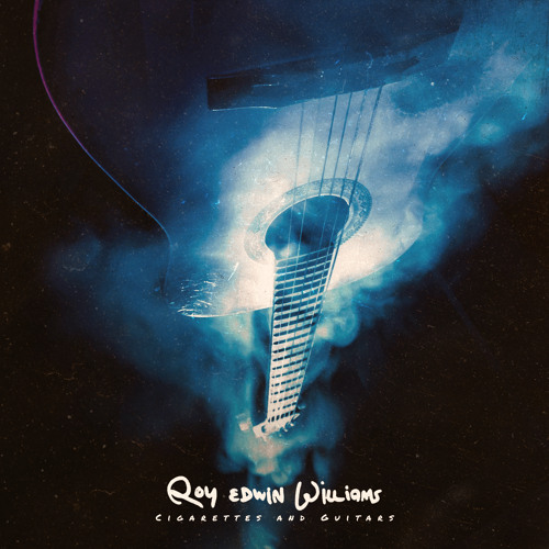 Stream Roy Edwin Williams | Listen to Cigarettes and Guitars playlist ...