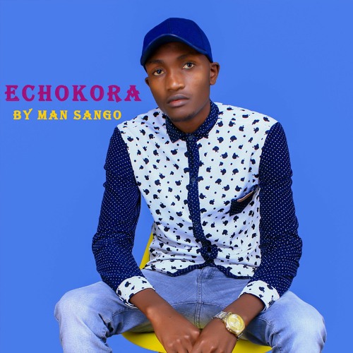 Stream episode ECHOKORA_-_MAN__SANGO_(Official_Audio)_sms_Skiza_7633926 ...