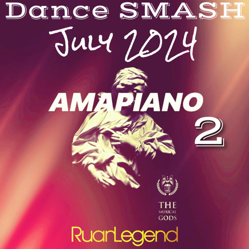 Stream Dance Smash July 2024 : AMAPIANO #MixTapeMonday Week274 by DEI ...