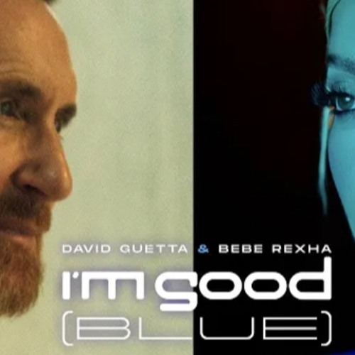 Stream David Guetta, Bebe Rexha - I'm Good (Blue) I'm Good, Yeah, I'm ...
