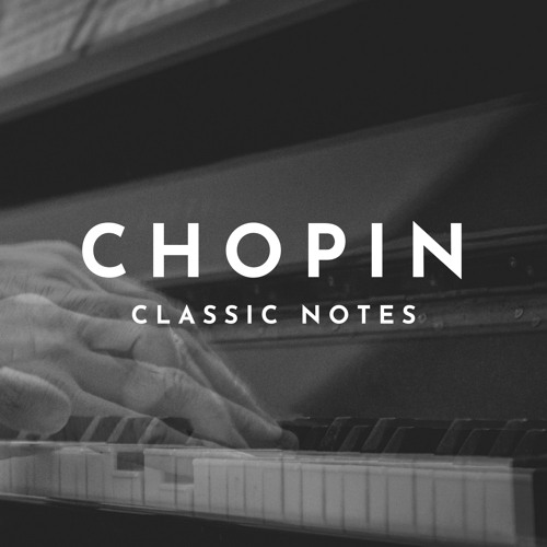 Stream Chopin | Listen to Chopin Classic Notes playlist online for free ...