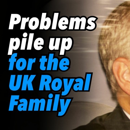 Stream Problems pile up for the UK Royal Family by The Duran | Listen ... Stream Problems pile up for the UK Royal Family by The Duran | Listen ...