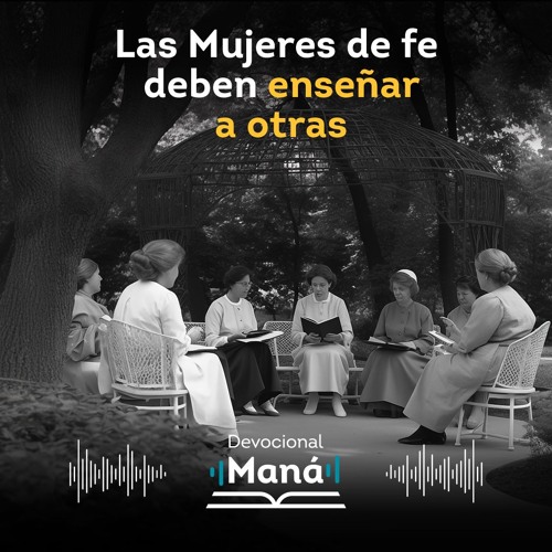 Stream Devocional Las Mujeres De Fe Deben Enseñar A Otras By Devocional Maná Listen Online 
