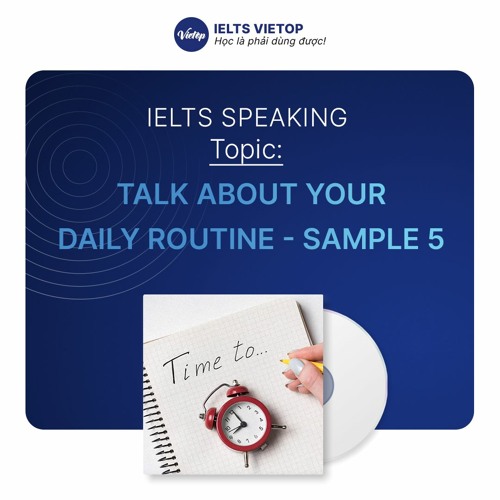Stream Talk about your daily routine - Sample 5 by IELTS VIETOP ...