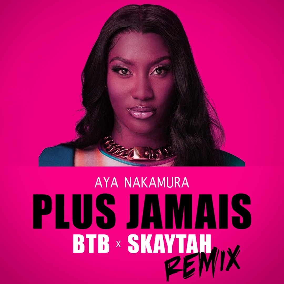 Stream Aya Nakamura - Plus Jamais (BTB & SKAYTAH Remix) by DJ BTB 971 ...