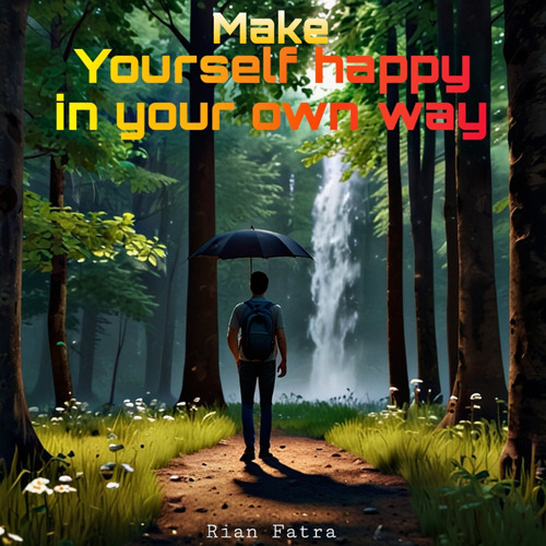 Stream Make yourself happy in your own way by Rian Fatra | Listen ...