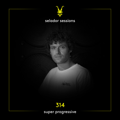 Super Progressive - Selador Sessions 314 2025-05-15