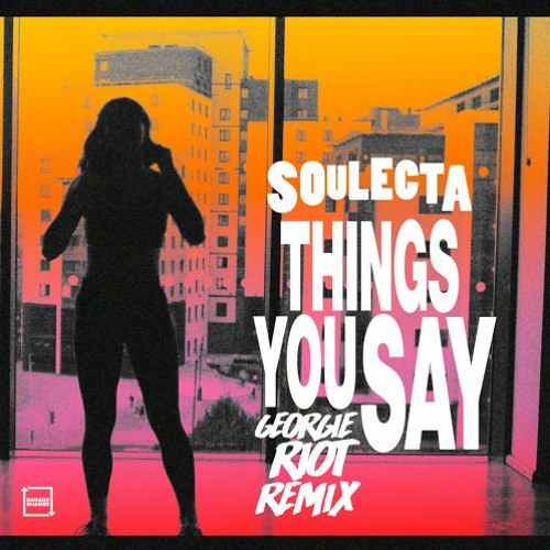 Stream Soulecta - Things You Say (Georgie Riot Remix) by Georgie Riot ...