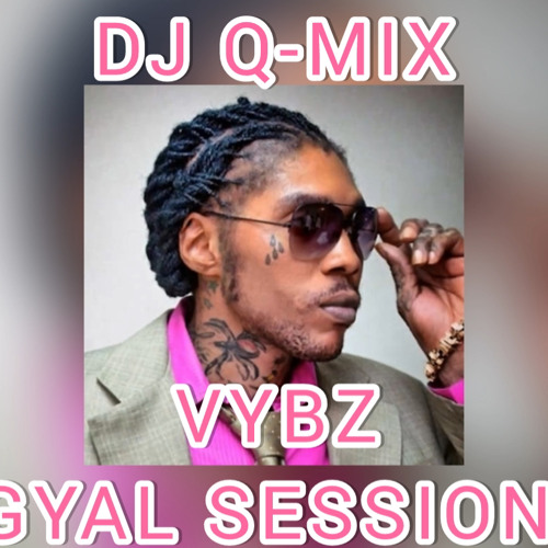 Stream VYBZ KARTEL GYAL SESSION MIX by QMIXENT | Listen online for free on SoundCloud
