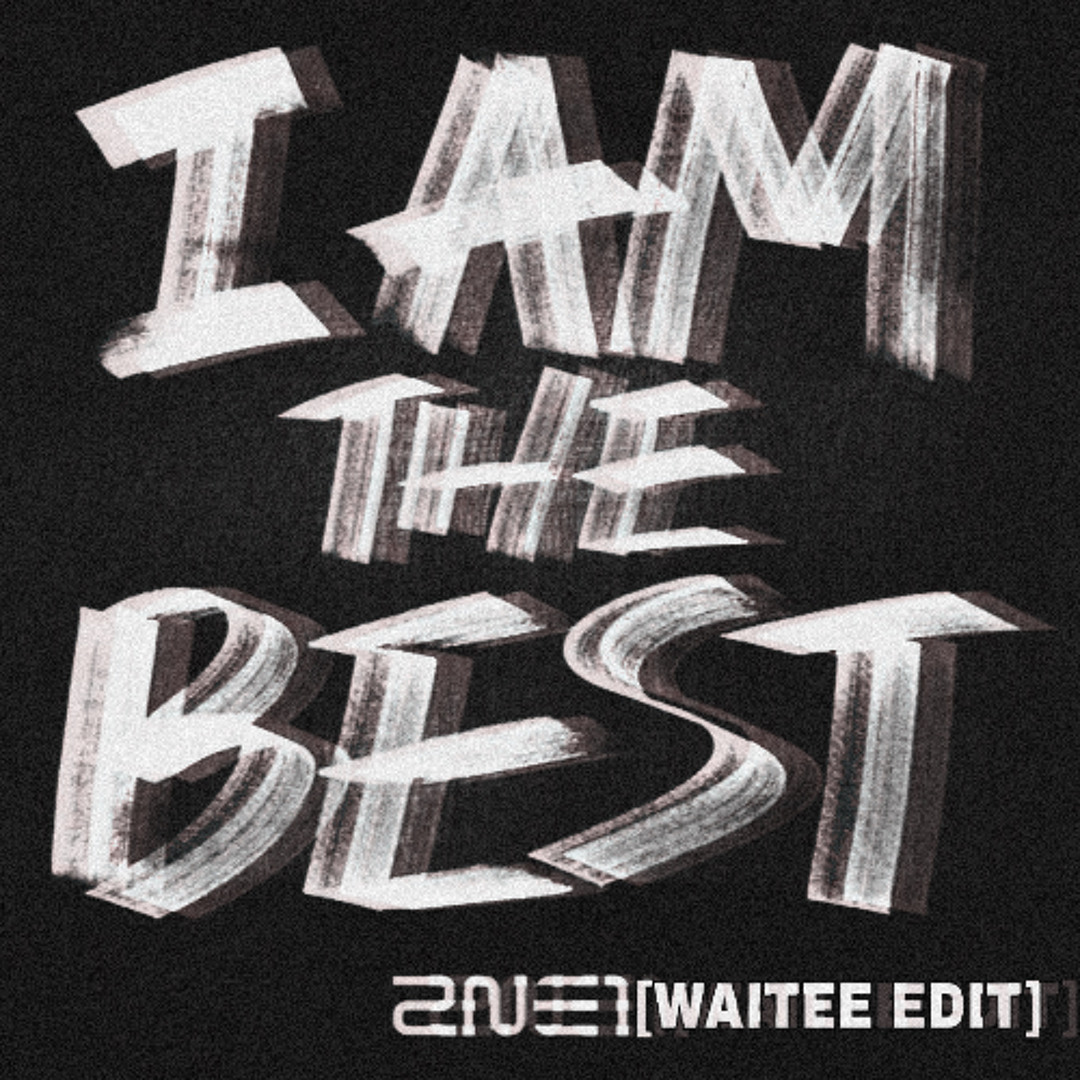 Stream 2NE1 - I Am The BEST (WAITEE EDIT) by WAITEE | Listen online for ...