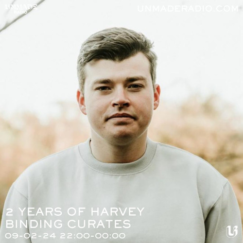 Stream 2 YEARS OF HARVEY BINDING CURATES - 09-02-24 by Unmade Radio ...