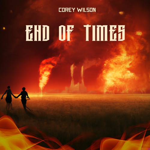 Stream End Of Times by Corey Wilson Totallynotacop Music | Listen ...